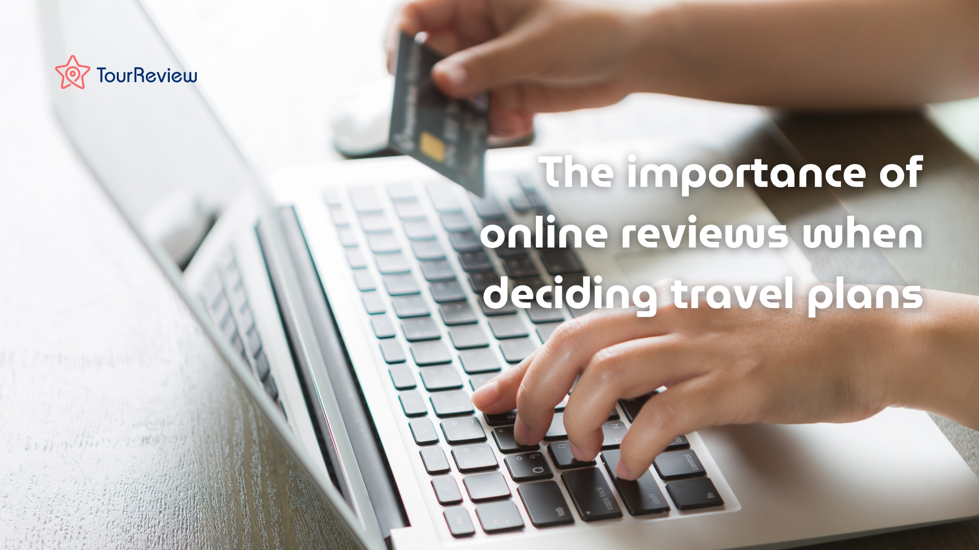 The importance of online reviews when deciding travel plans - TourReview